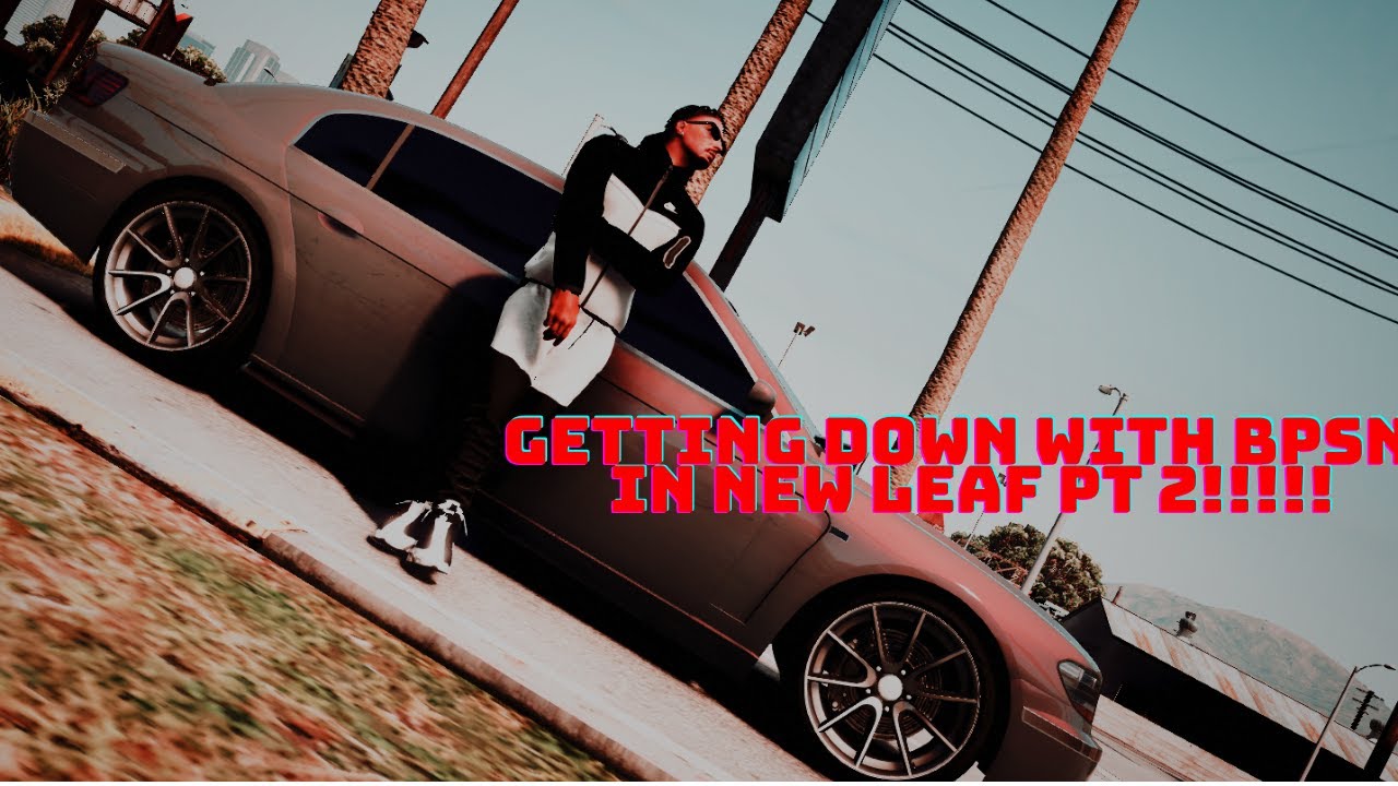 Pt 2!!! GETTING DOWN WITH BPSN IN NEW LEAF PT 2!!! #gta #gtarp # ...