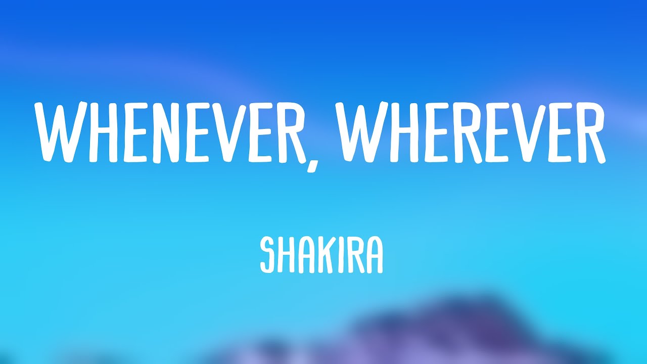 Whenever, Wherever - Shakira (Lyrics Version) - YouTube