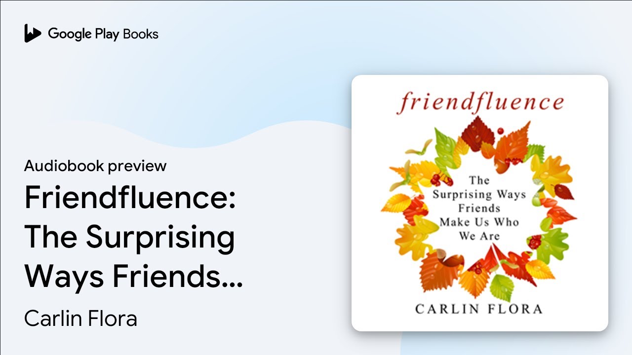 Friendfluence: The Surprising Ways Friends Make… by Carlin Flora ...