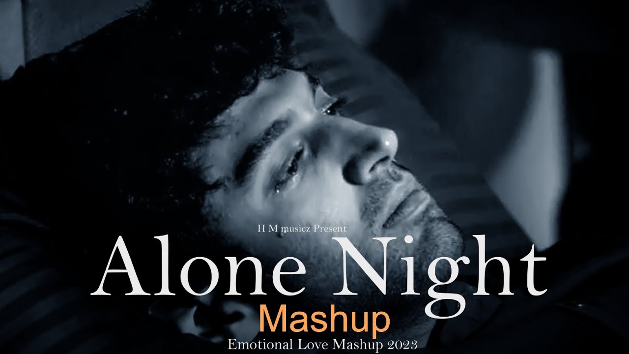 Alone Night Mashup | Emotional Love Mashup | Night Drive Mashup | H M ...