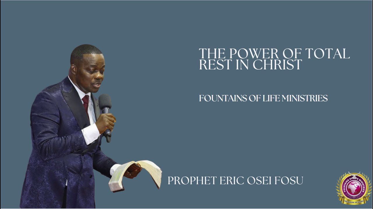 The Power of Total Rest in Christ - Prophet Eric Osei Fosu - YouTube