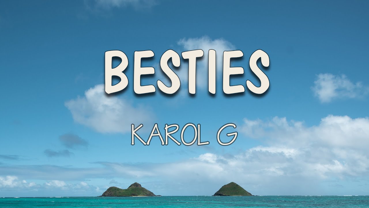KAROL G - BESTIES (Letra) | En el maqui con las besties voy De camino a ...