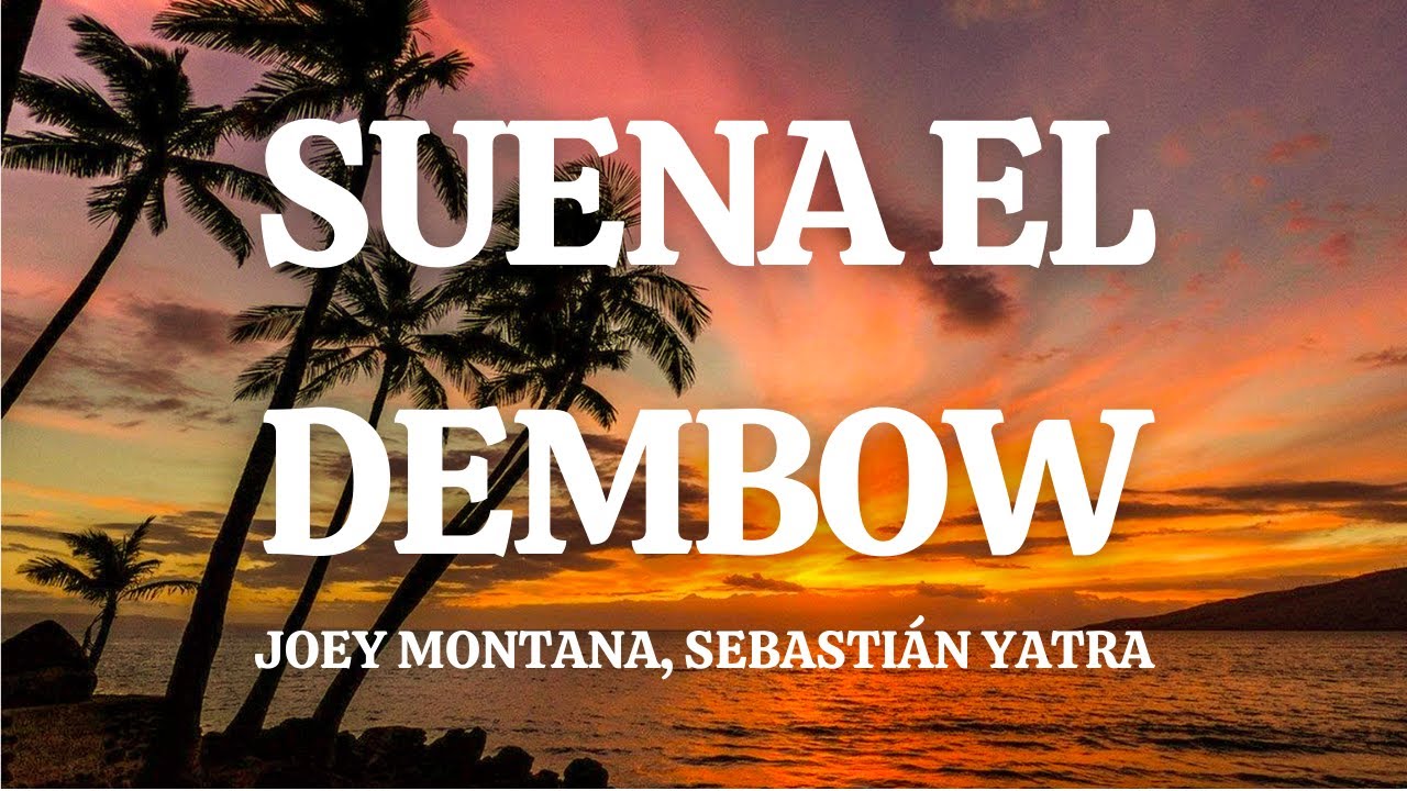 Joey Montana, Sebastián Yatra - Suena El Dembow (Letra/Lyrics) - YouTube