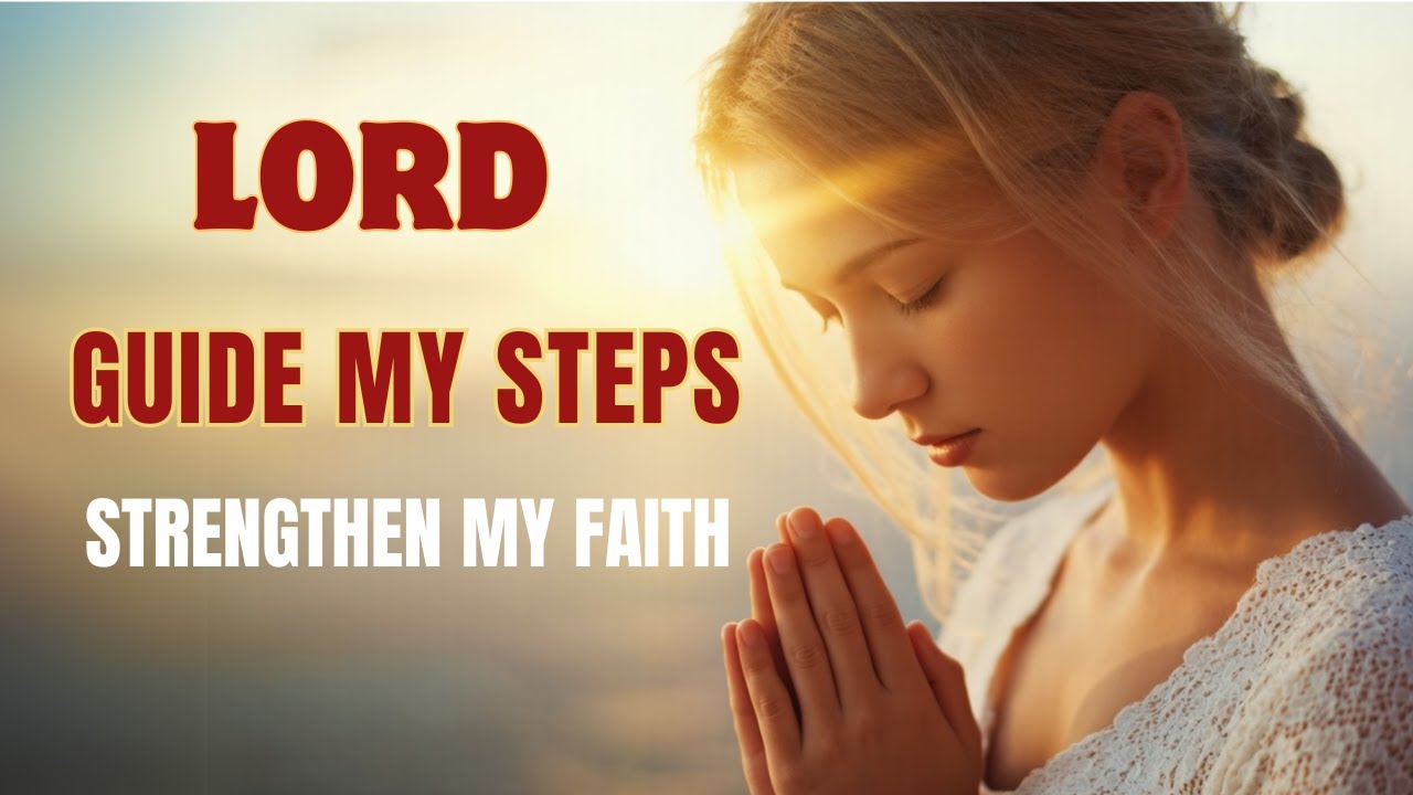 Lord, Guide My Steps and Strengthen My Faith Today | Prayer for today ...