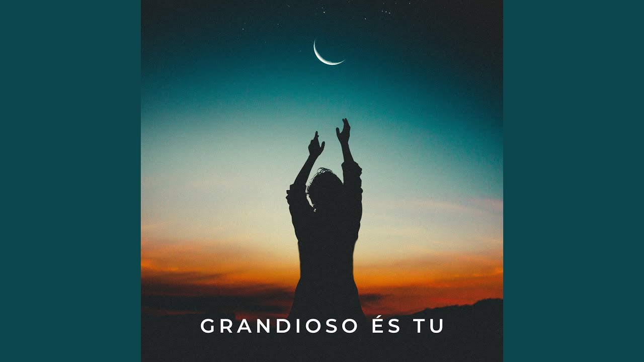 Grandioso És Tu - YouTube