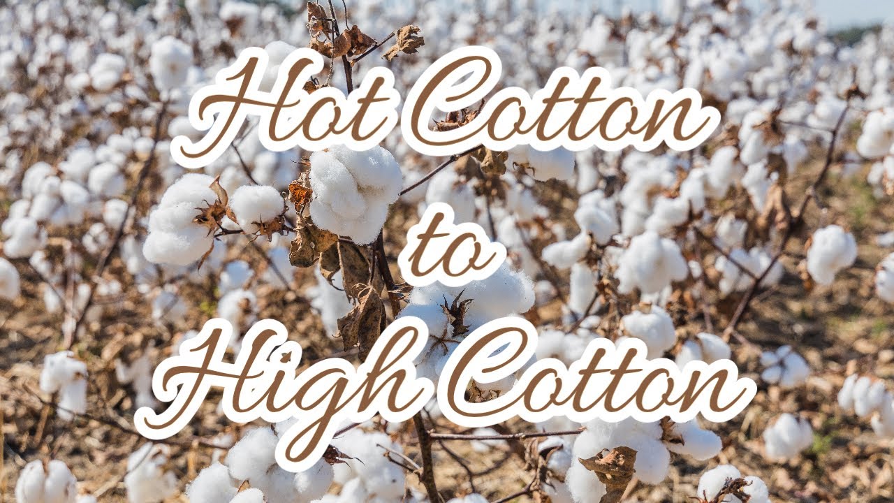 Hot Cotton to High Cotton - YouTube
