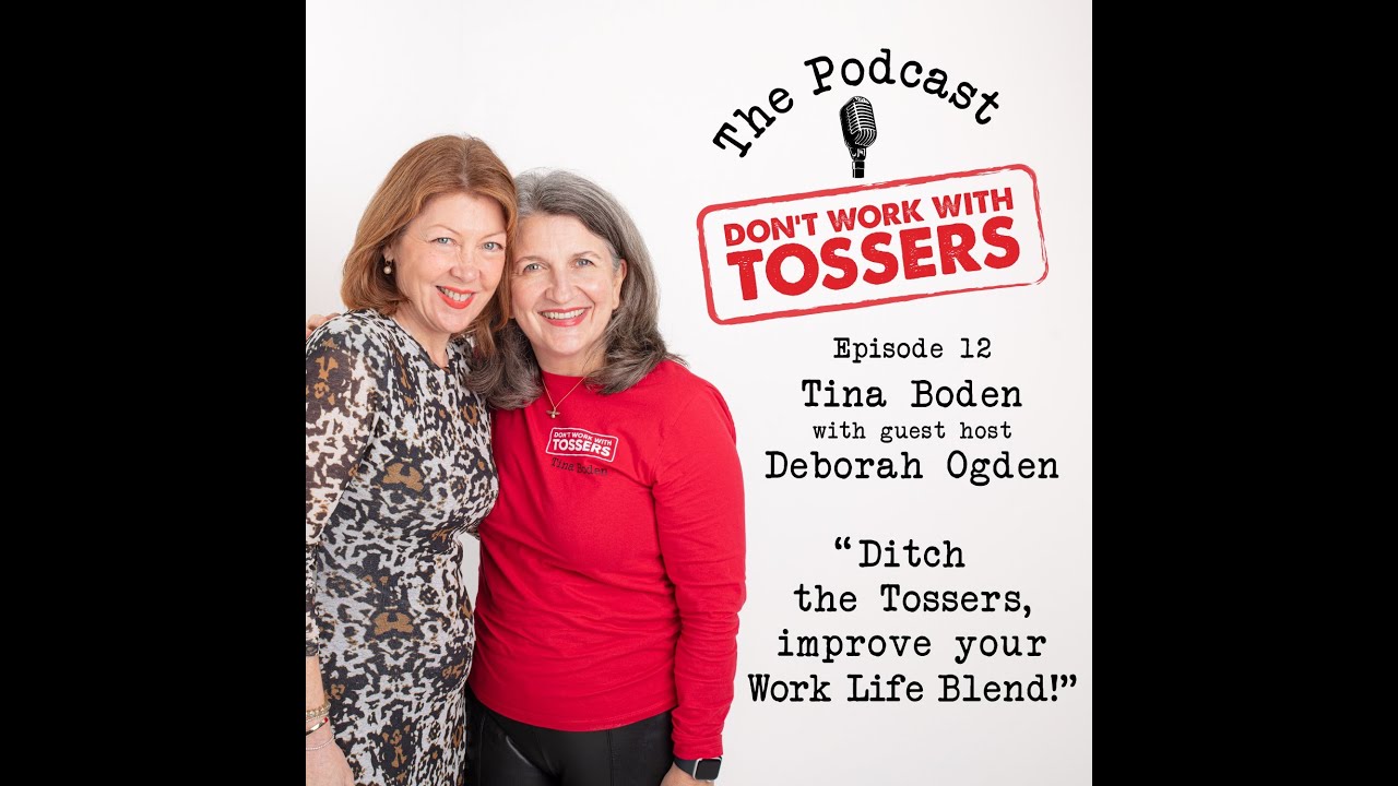 Ditch the Tossers, improve your work life blend with Tina Boden as ...
