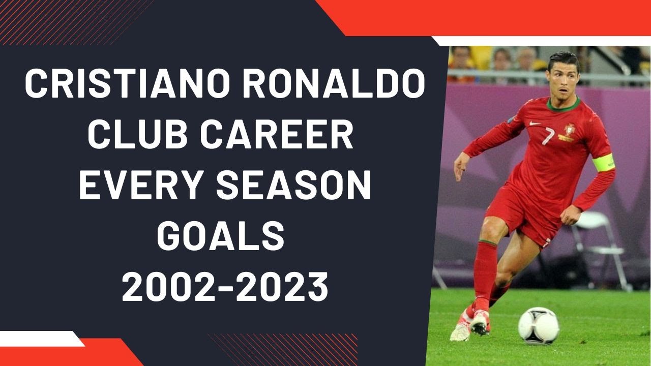 Cristiano Ronaldo Club Career Every Season Goals 2002-2023 - YouTube