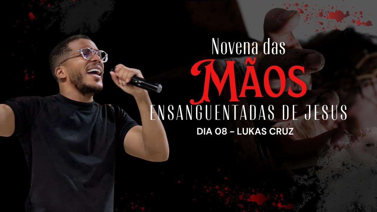 NOVENA DAS MÃOS ENSANGUENTADAS DE JESUS - DIA 08 - LUKAS CRUZ - YouTube