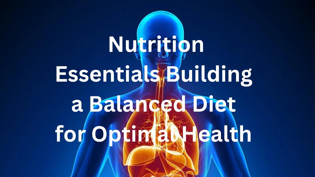 Nutrition Essentials Building a Balanced Diet for Optimal Health - YouTube