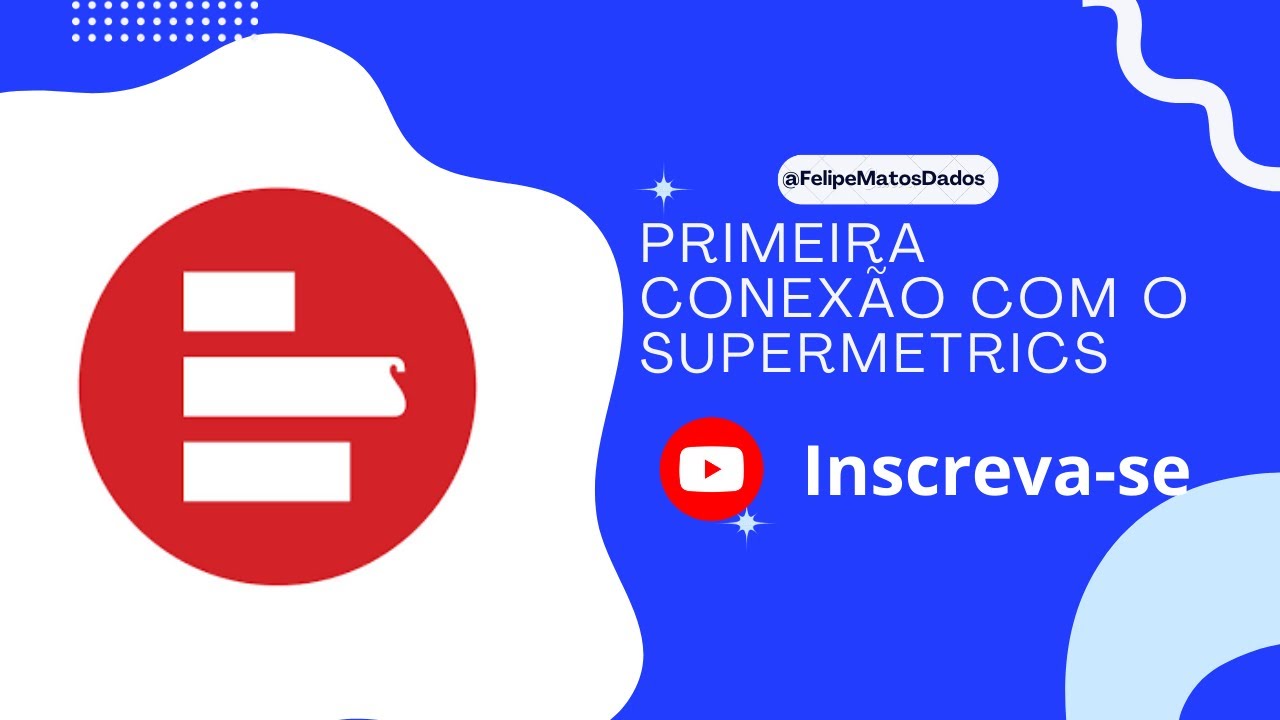 VÍDEO 5 - SUPERMETRICS TUTORIAL: CRIANDO SUA PRIMEIRA CONEXÃO! - YouTube