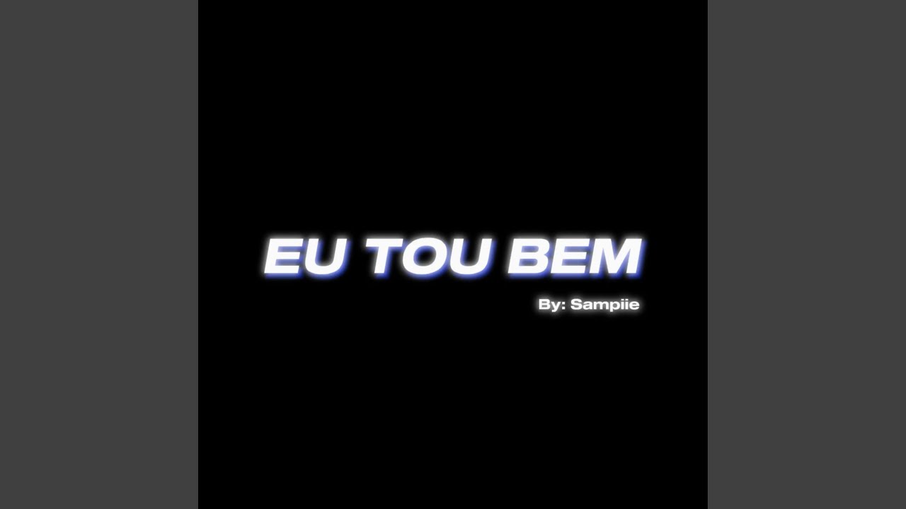 Eu Tou Bem - YouTube