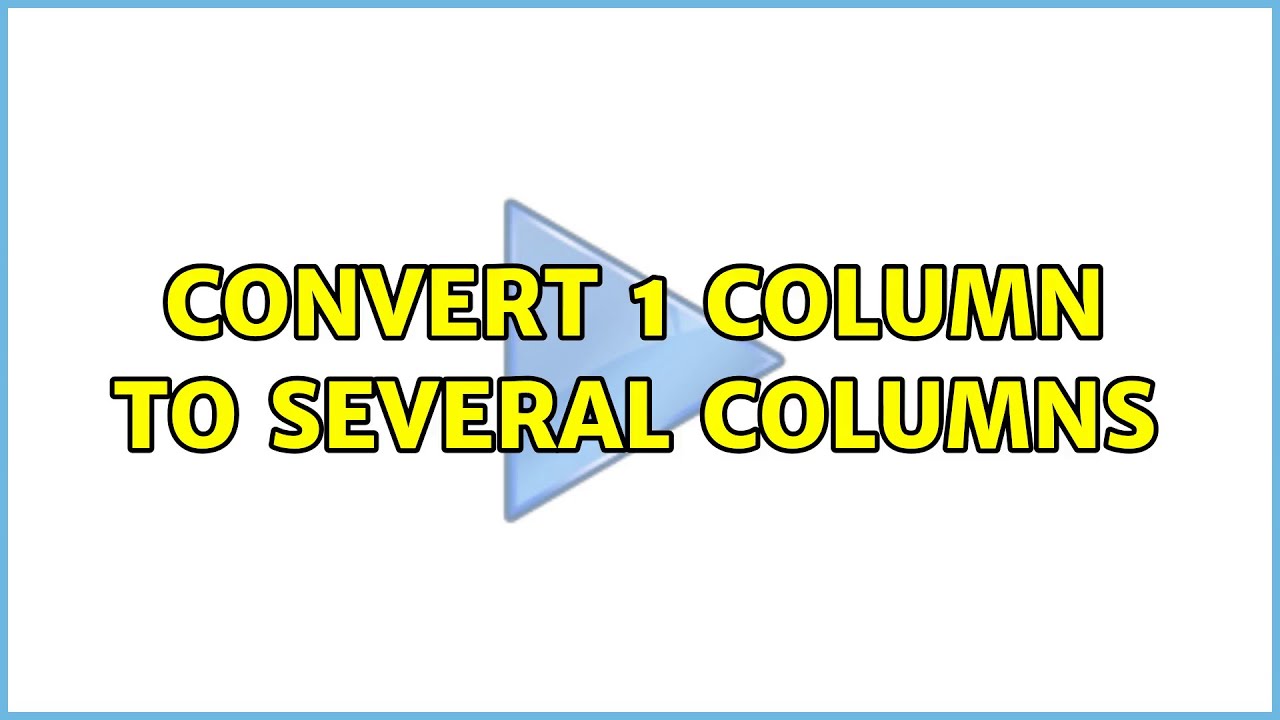Convert 1 Column To Several Columns 2 Solutions YouTube Convert 1 Column To Several Columns 2 Solutions YouTube