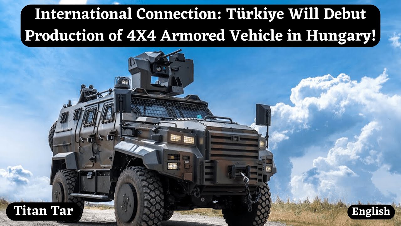 International Connection: Türkiye Will Debut Production of 4X4 Armored ...