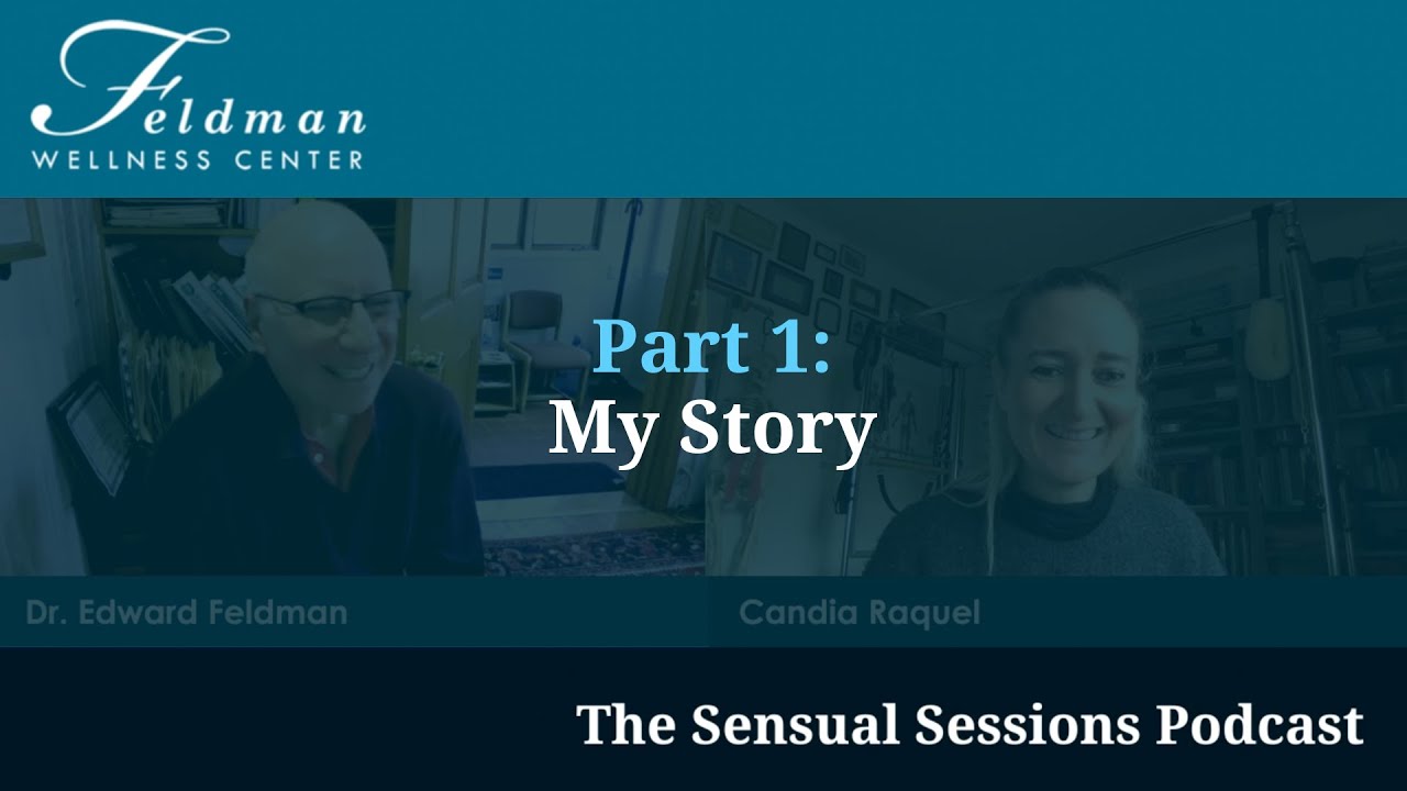 Part 1: My Story - Dr. Edward Feldman with Candia Raquel on the Sensual ...