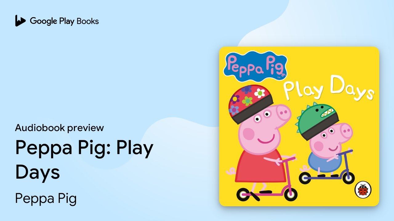 Peppa Pig: Play Days by Peppa Pig · Audiobook preview - YouTube