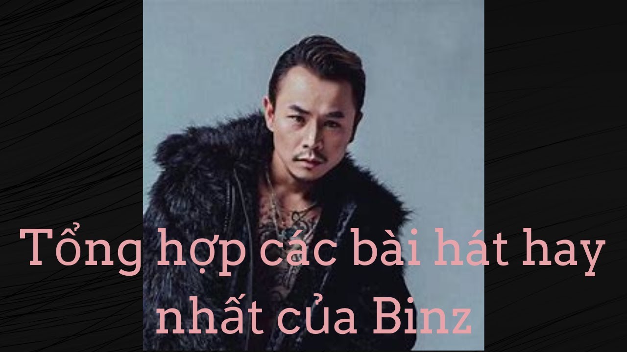 Tổng hợp các bài hát hay nhất của Binz - YouTube