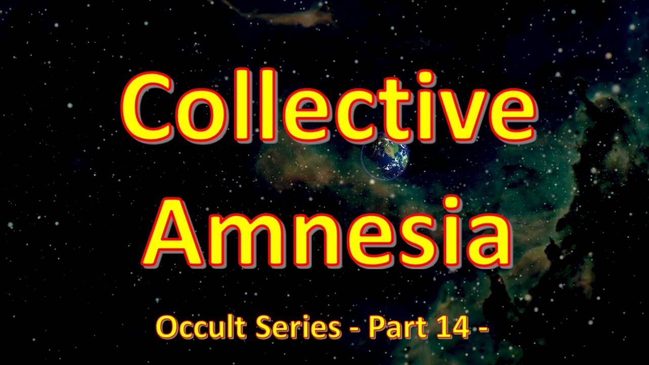 Collective Amnesia – Part 14 - Occult Series – - YouTube