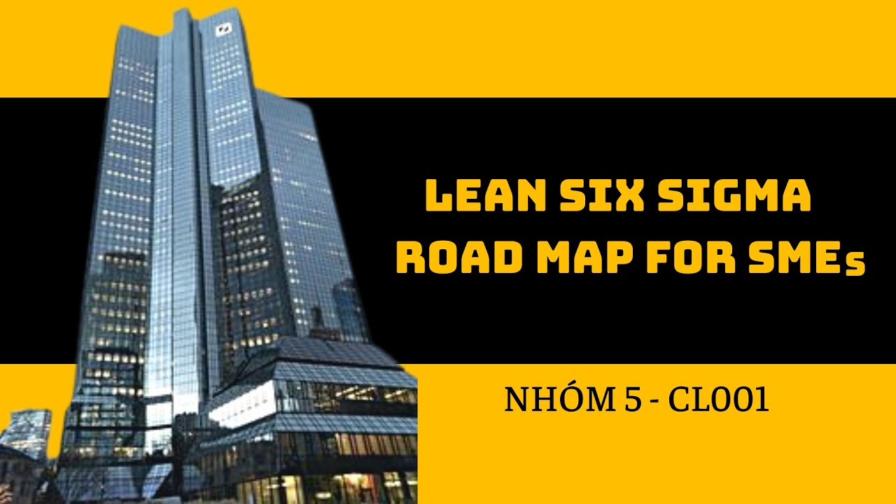 NHÓM 5 - CL001 LEAN SIX SIGMA ROAD MAP FOR SMEs - YouTube