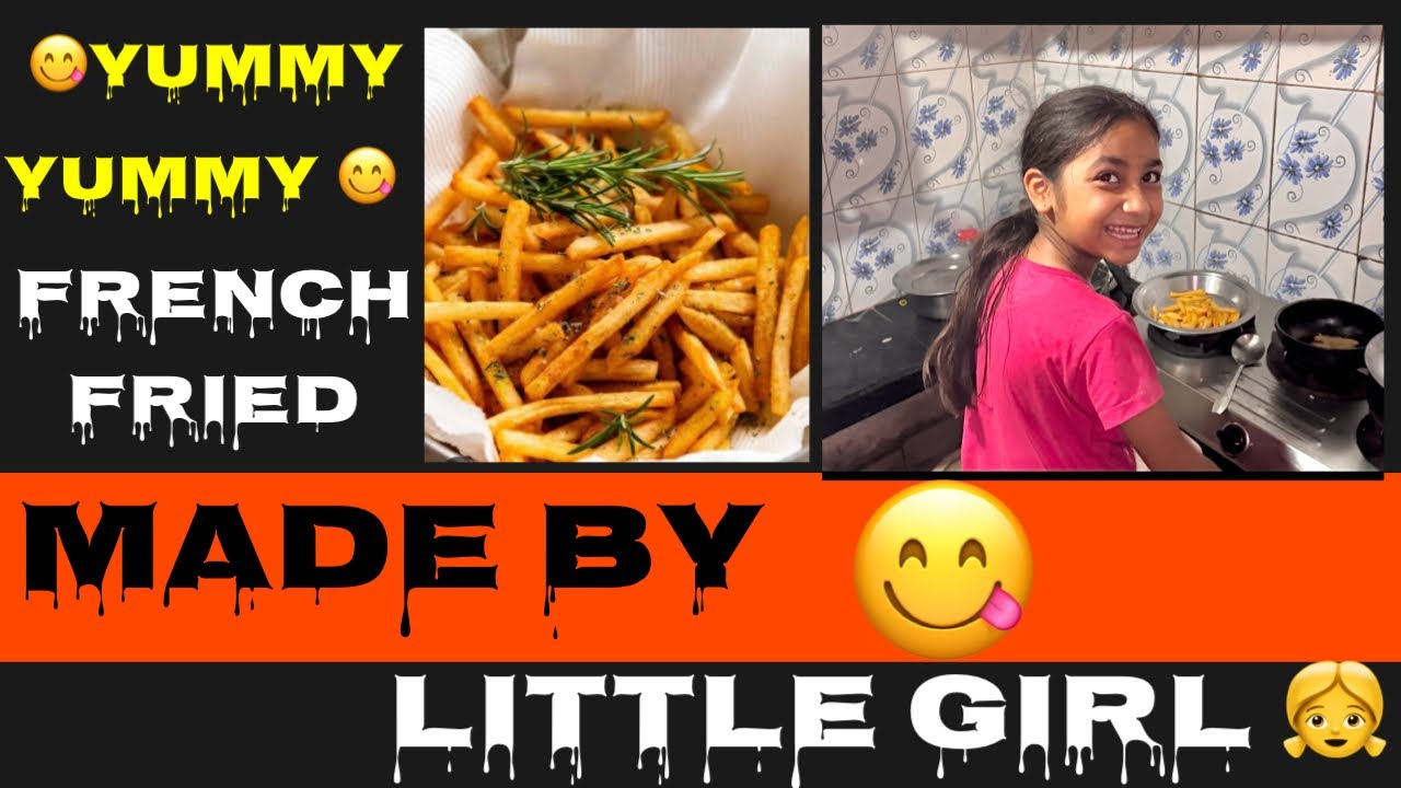 Yummy yummy 😋French fried ready little girl 👧 - YouTube
