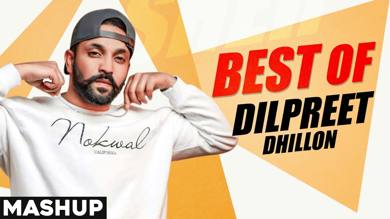 Best Of Dilpreet Dhillon | Remix Mashup | Latest Punjabi Songs 2020 ...