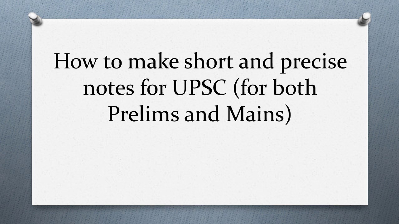 How to make short and precise notes for UPSC (for both Prelims and ...