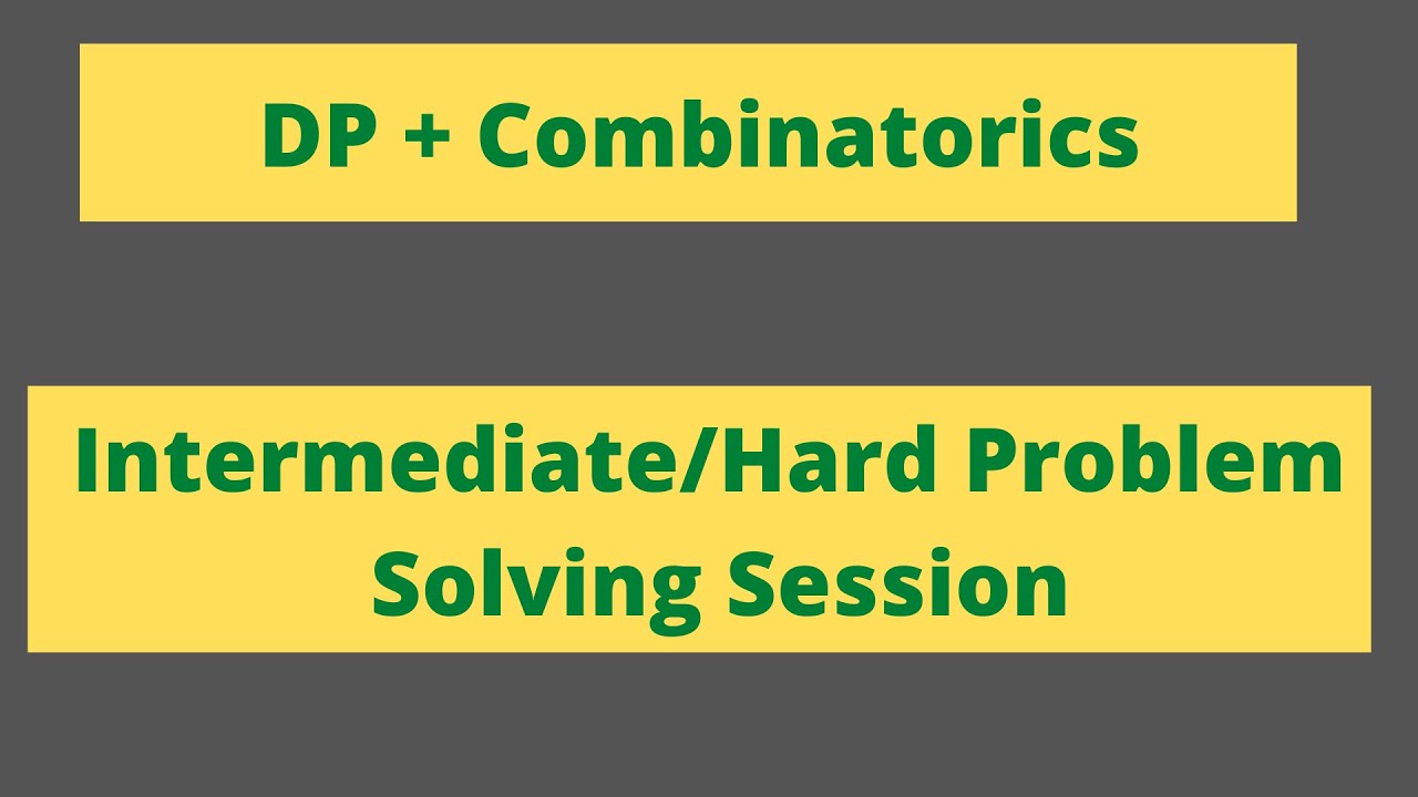 DP Combinatorics Intermediate Hard Problem Solving Session YouTube DP Combinatorics Intermediate Hard Problem Solving Session YouTube