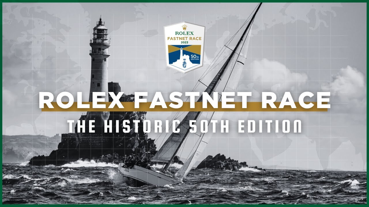 Rolex Fastnet Race | The Historic 50th Edition - YouTube