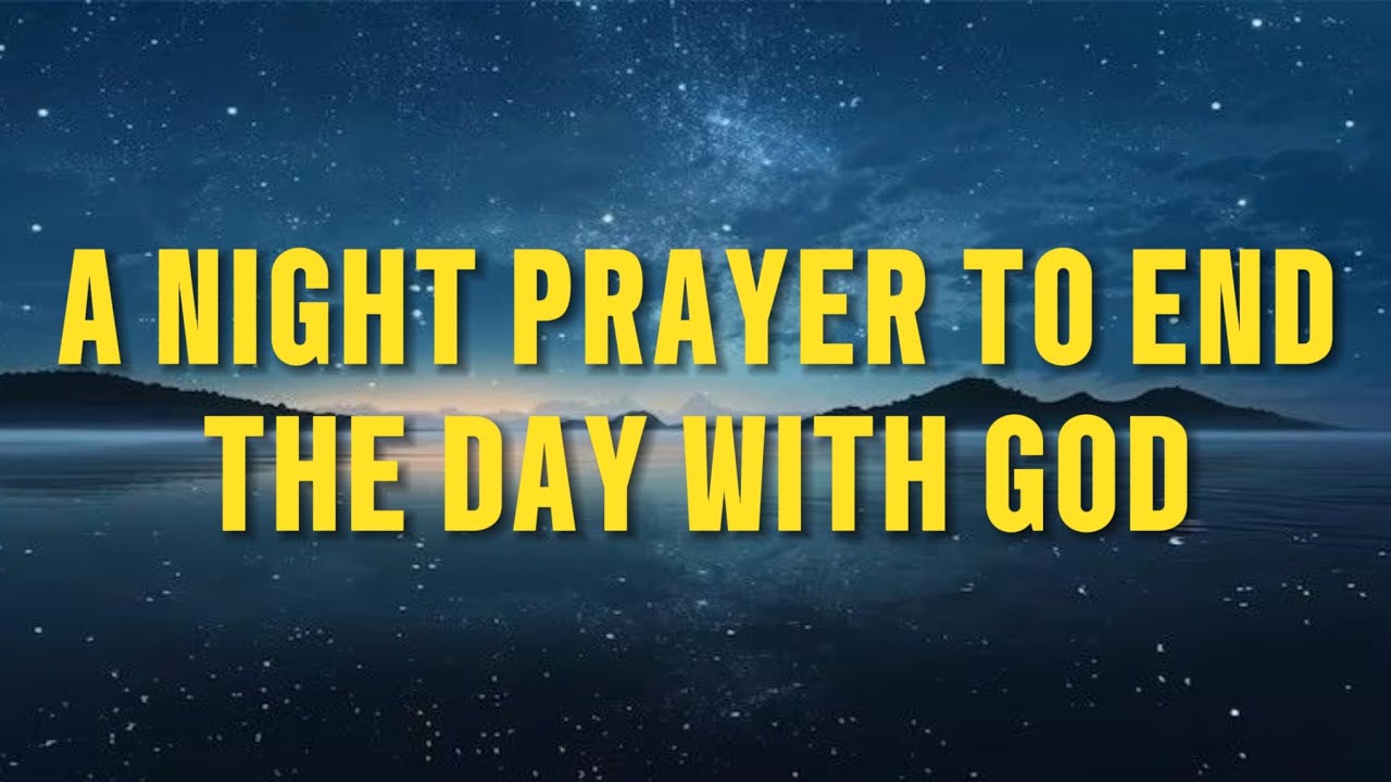 A Powerful Evening Prayer To End The Day With God. - YouTube