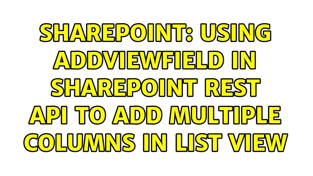 Sharepoint Using AddViewField In SharePoint Rest API To Add Multiple Sharepoint Using AddViewField In SharePoint Rest API To Add Multiple