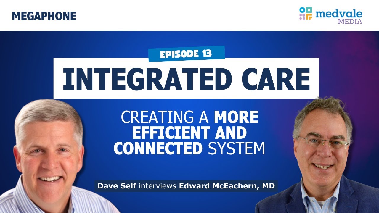 MEGAPHONE | INTEGRATED CARE: Creating a More Connected System, Edward ...