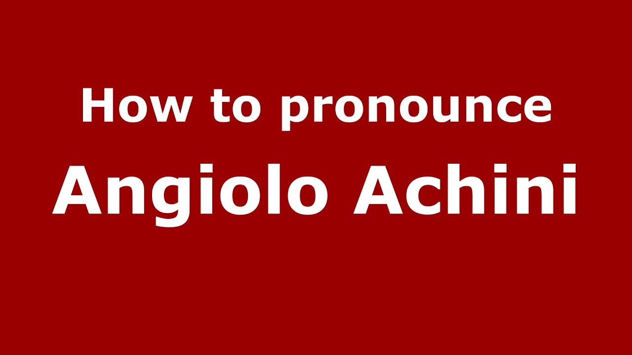 How to pronounce Angiolo Achini (Italian/Italy) - PronounceNames.com ...