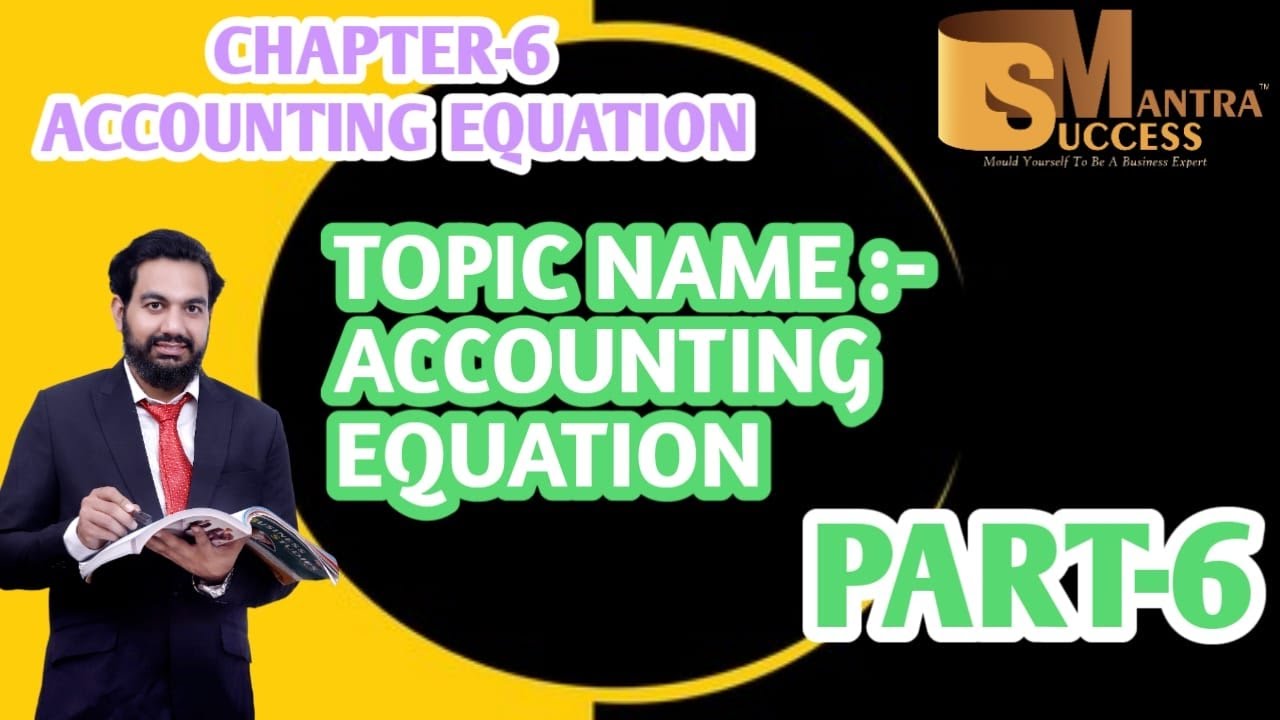 ACCOUNTING EQUATION || CHAPTER-6 ACCOUNTING EQUATION || CLASS-11 ...