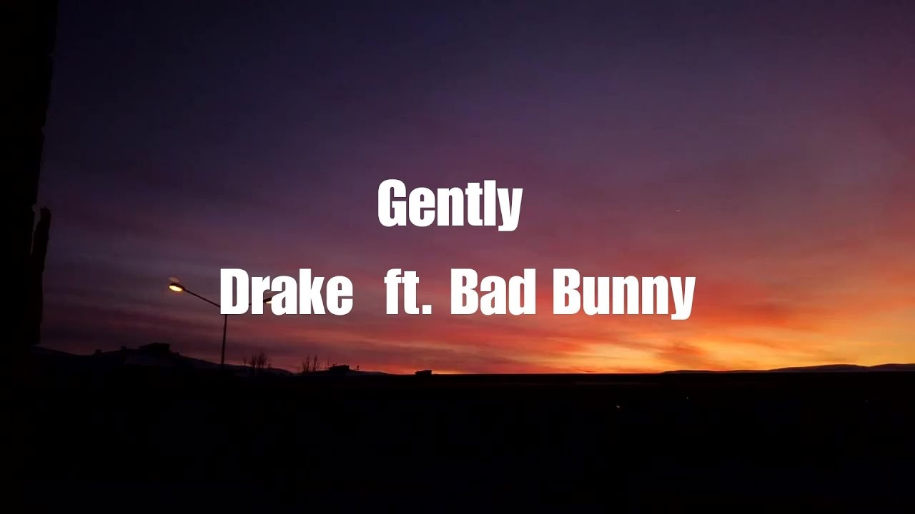 Drake - Gently ft Bad Bunny (Lyrics) - YouTube
