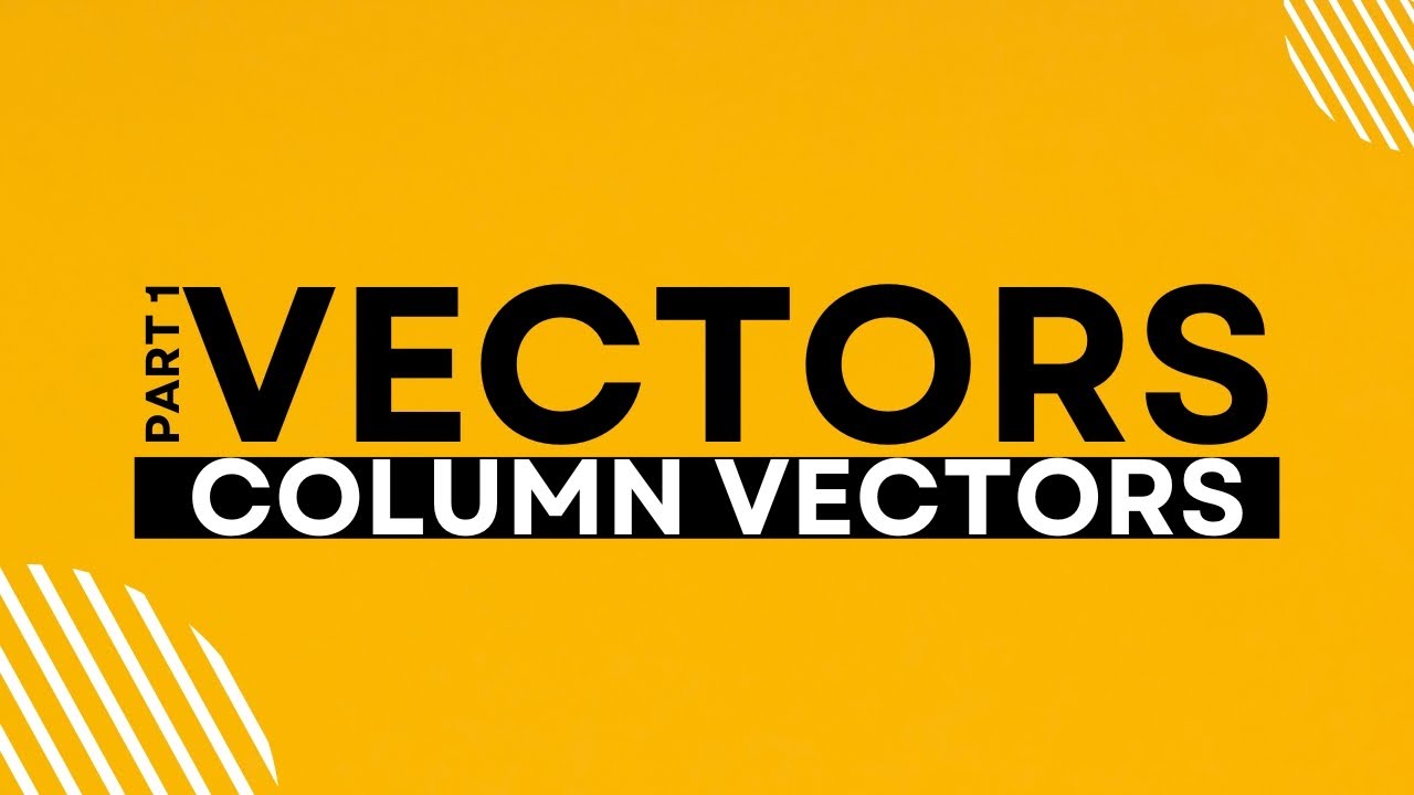COLUMN VECTORS | PART 1/7 | O LEVELS 4024 | IGCSE 0580 - YouTube