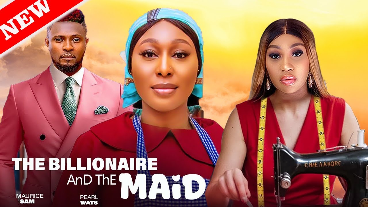 THE BILLIONAIRE AND THE MAID~ EBUBE NWAGBO, MAURICE SAM 2025 Latest ...