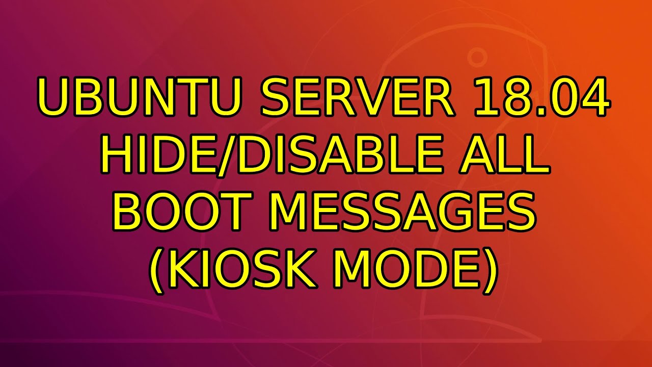 Ubuntu: Ubuntu Server 18.04 hide/disable all boot messages (kiosk mode ...