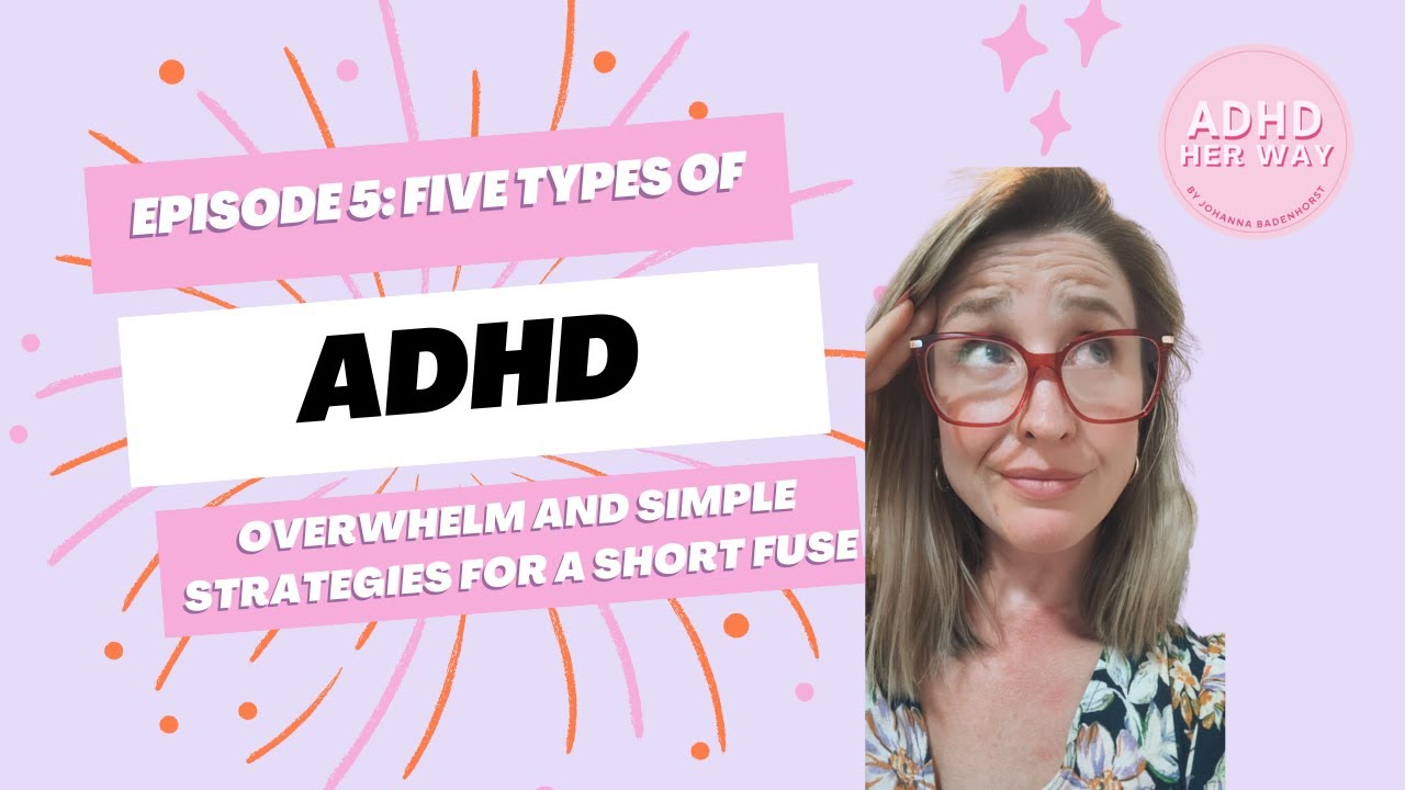 Five Types of ADHD Overwhelm and Simple Strategies for a Short Fuse ...