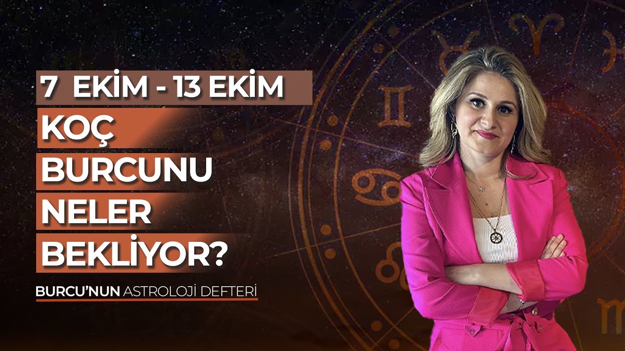 Koç Burcu 7 EKİM Haftası Burç Yorumları | Burcu'nun Astroloji Defteri ...