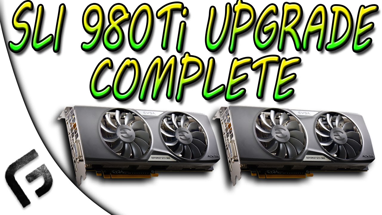 980ti SLI UPGRADE - Let's Get IT - NEW PSU - YouTube