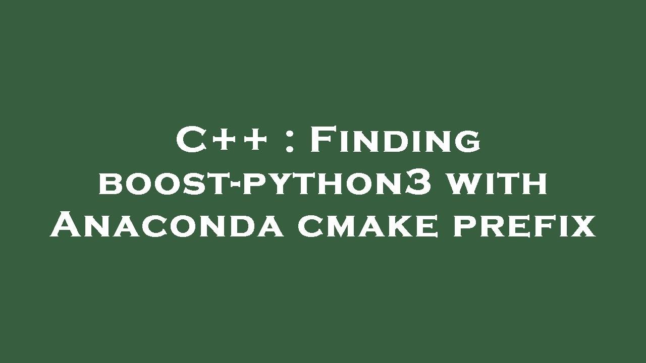 C++ : Finding boost-python3 with Anaconda cmake prefix - YouTube