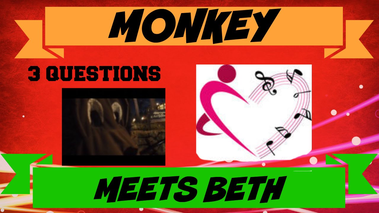 MONKEY MEETS - 3 QUESTIONS - BETH - YouTube
