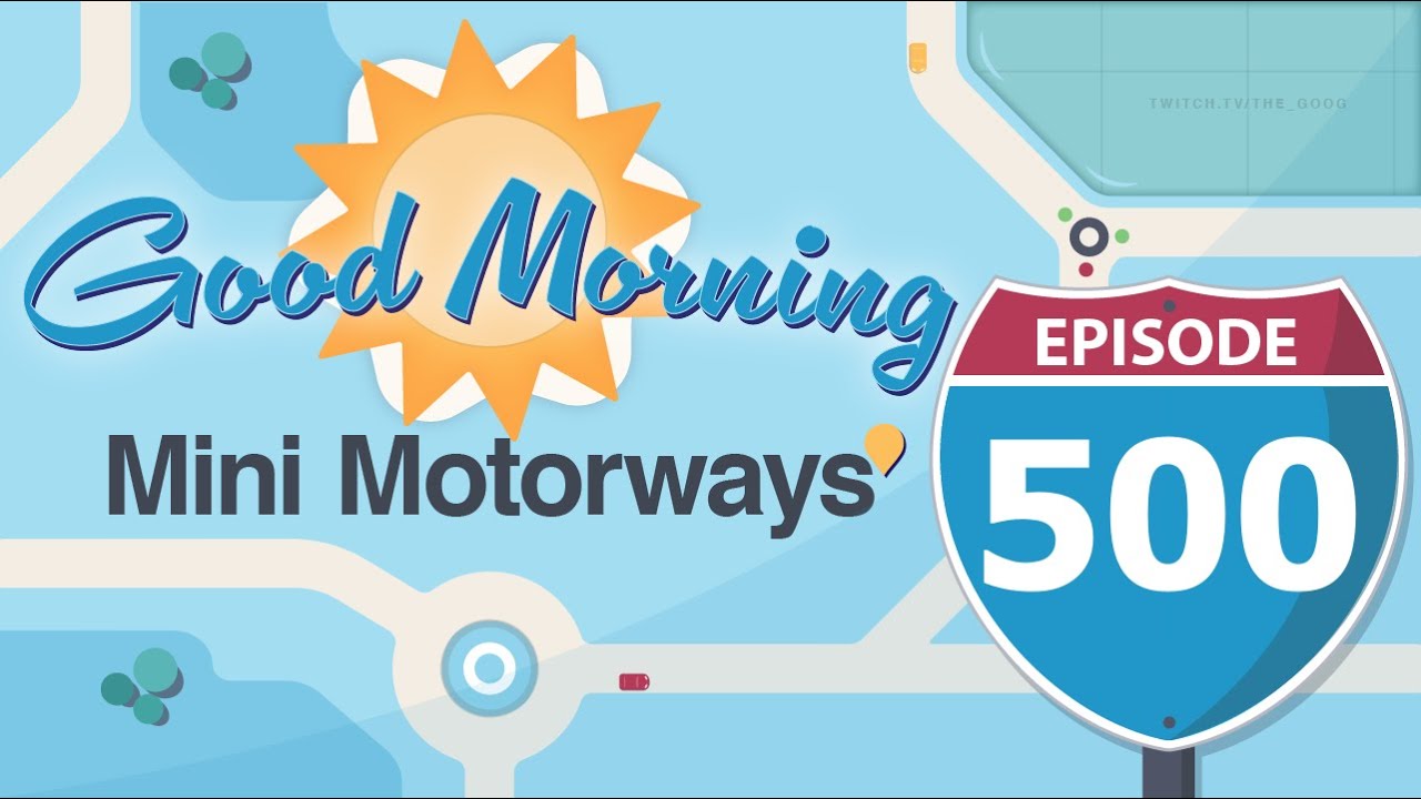 The Good Morning Mini Motorways 500th Episode Spectacular!!! - YouTube
