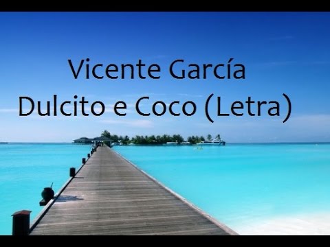 Vicente García - Dulcito e Coco (Letra) - YouTube