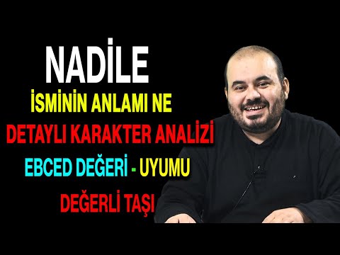 Nadile isminin anlamı nedir ismin esması Detaylı isim karakter analizi ebced değeri uyumu