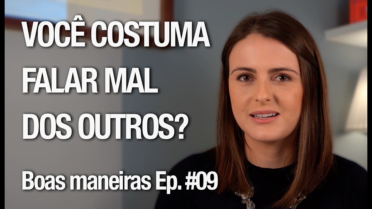 Falar mal dos outros: o que esse hábito revela? | Boas Maneiras Ep. #09 ...