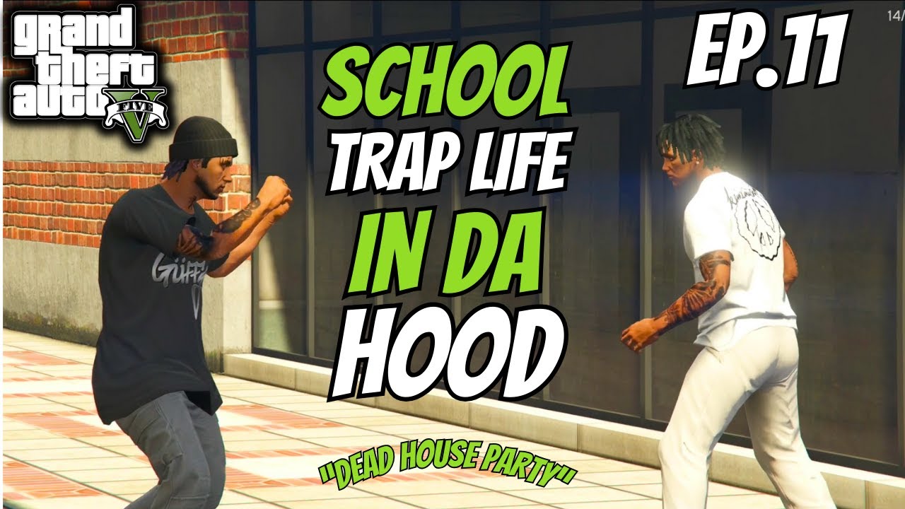 GTA 5 SCHOOL TRAP LIFE IN DA HOOD EP. 11 - DEAD HOUSE PARTY🤦🏽‍♂️ (GTA 5 ...