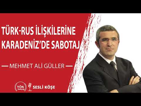 Türk-Rus İlişkilerine Karadeniz’de Sabotaj | Mehmet Ali Güller | Sesli Köşe