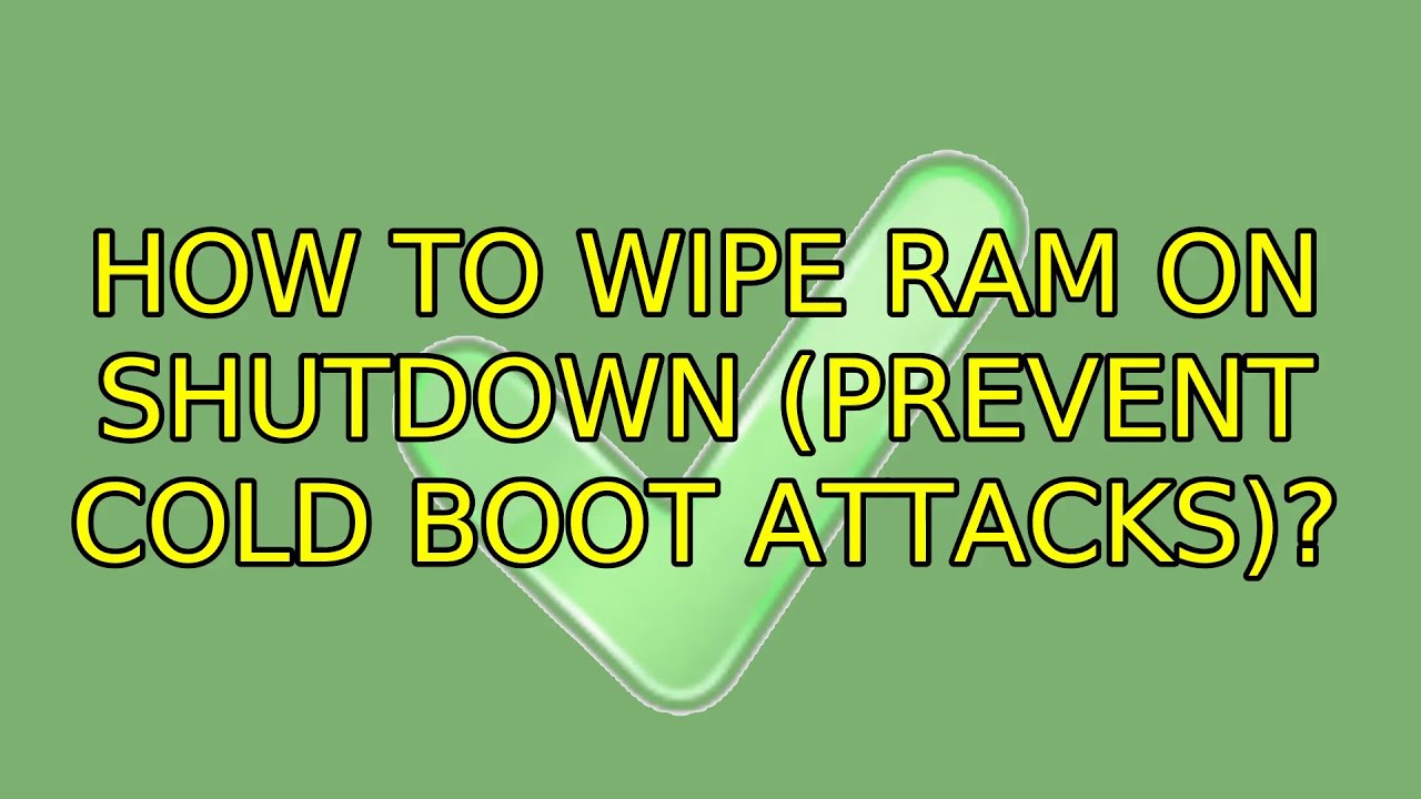 How to wipe RAM on shutdown (prevent Cold Boot Attacks)? - YouTube