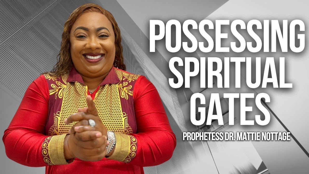 POSSESSING SPIRITUAL GATES || PROPHETESS DR. MATTIE NOTTAGE - YouTube